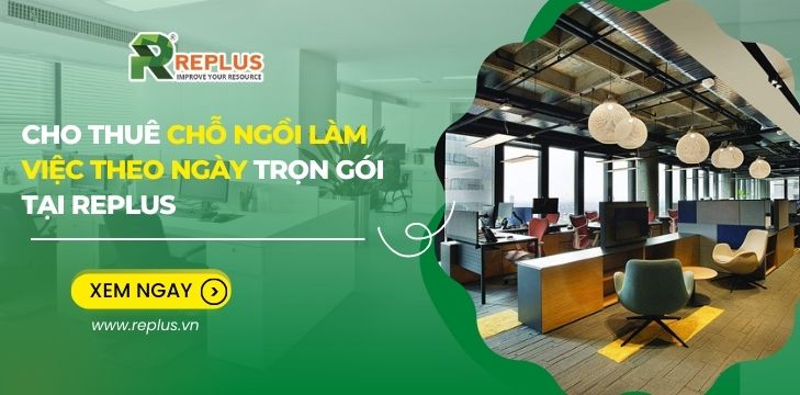Cho thuê chỗ ngồi làm việc theo ngày trọn gói tại Replus
